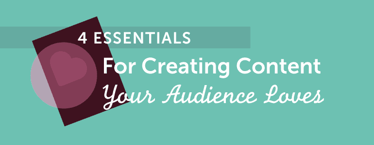 4 Rules For Creating Awesome Content Your Audience Loves
