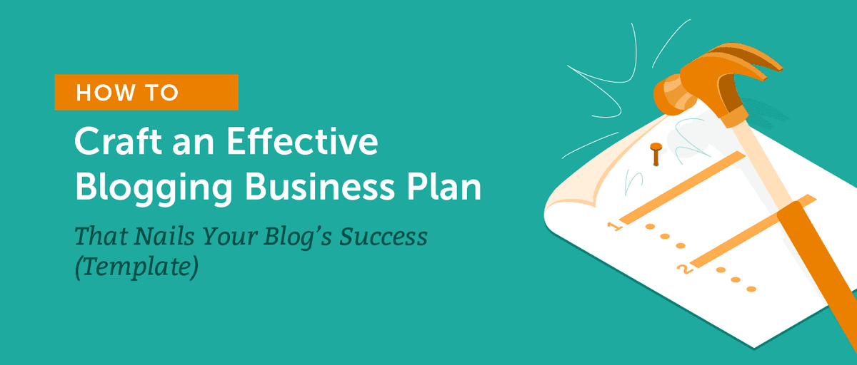 How to Craft an Effective Blogging Business Plan With a Template