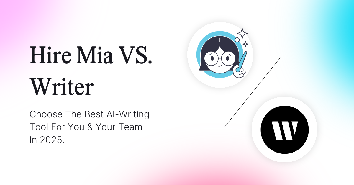 Hire Mia vs. Writer - Find The Perfect AI Writing Tool